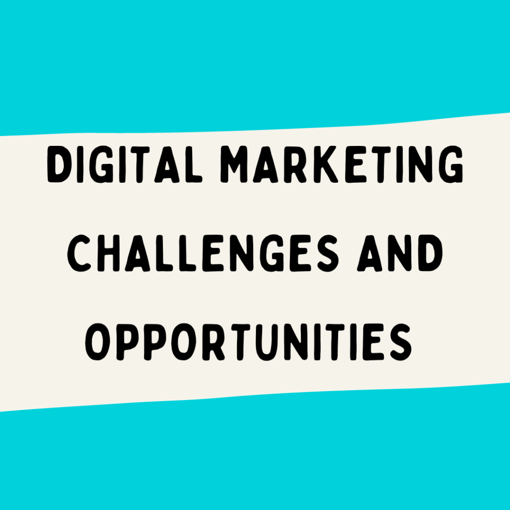 Top 7 Digital Marketing Challenges and Opportunities Top 7 Digital Marketing Challenges and Opportunities